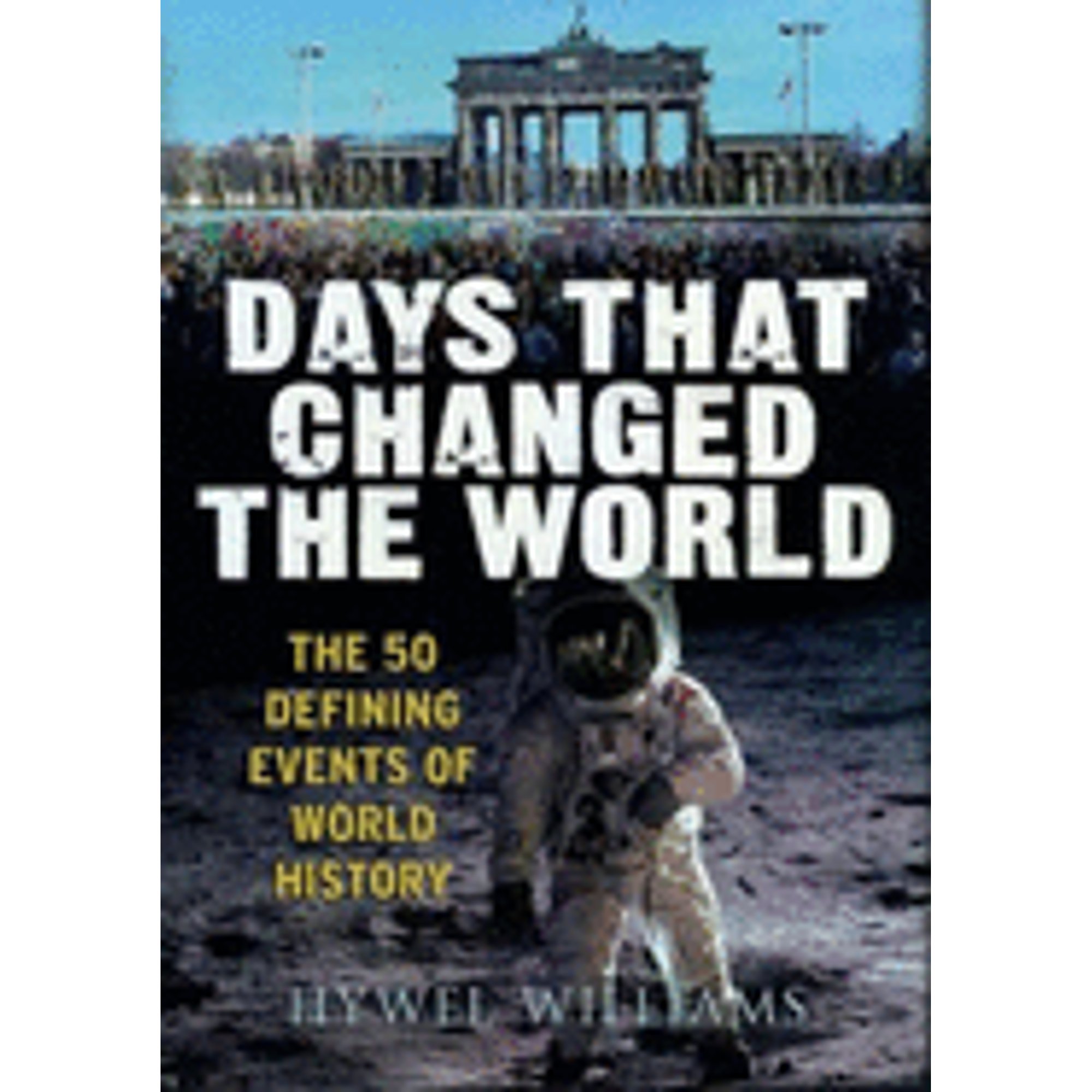 Days That Changed the World : The 50 Defining Events of World History ...