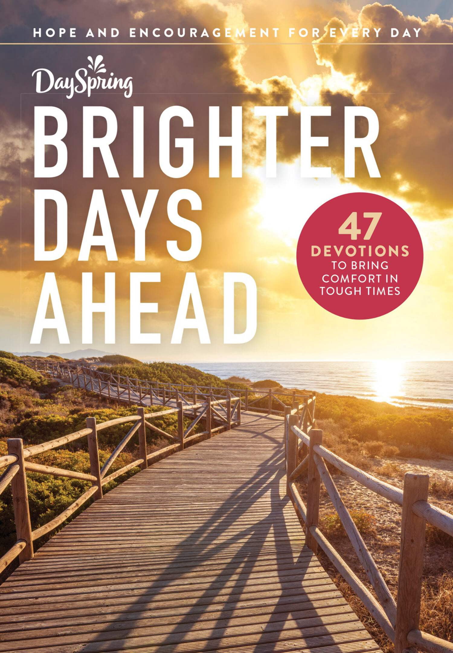 Dayspring - Brighter Days Ahead: 47 Devotions For Comfort In Tough ...