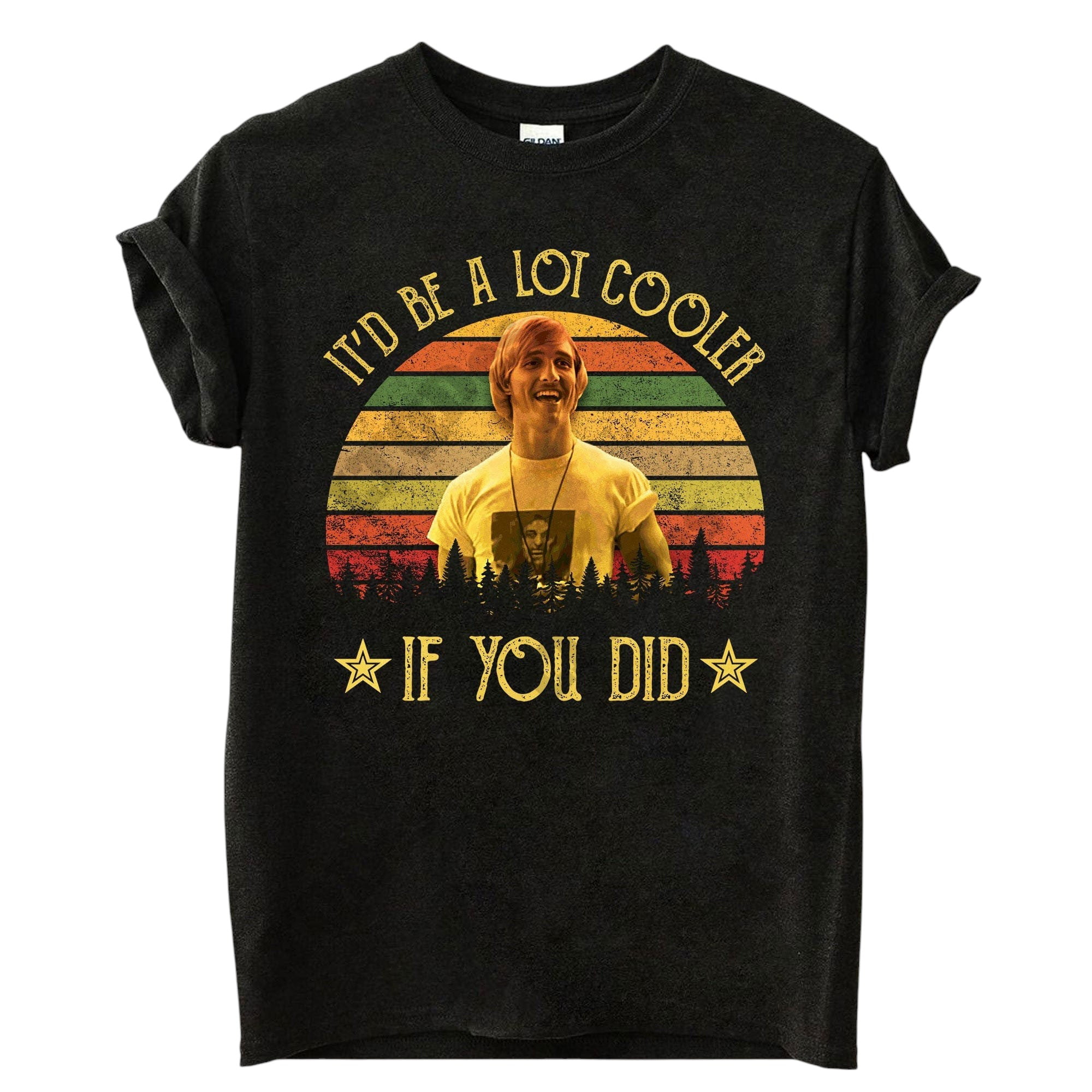 Dazed And Confused Wooderson It'D Be A Lot Cooler If You Did Vintage ...