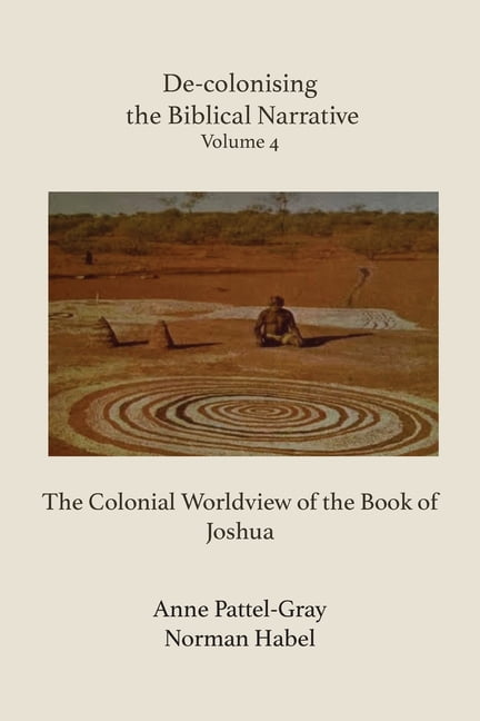 De-Colonising the Biblical Narrative: The Colonial Worldview of the ...