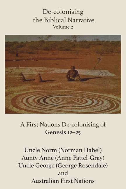 De-Colonising the Biblical Narrative, Volume 2: A First Nations De ...