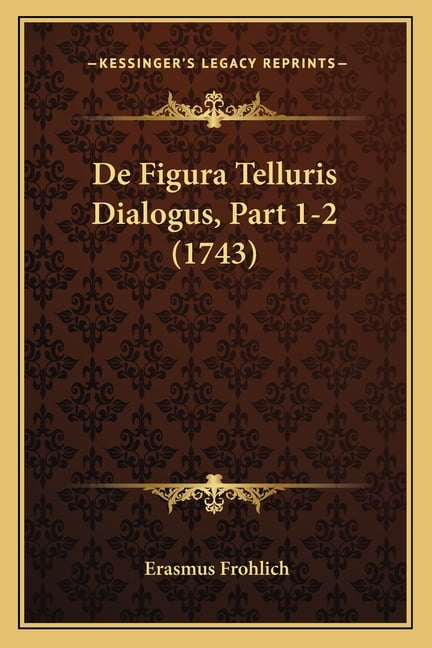 De Figura Telluris Dialogus, Part 1-2 (1743) (Paperback) - Walmart.com