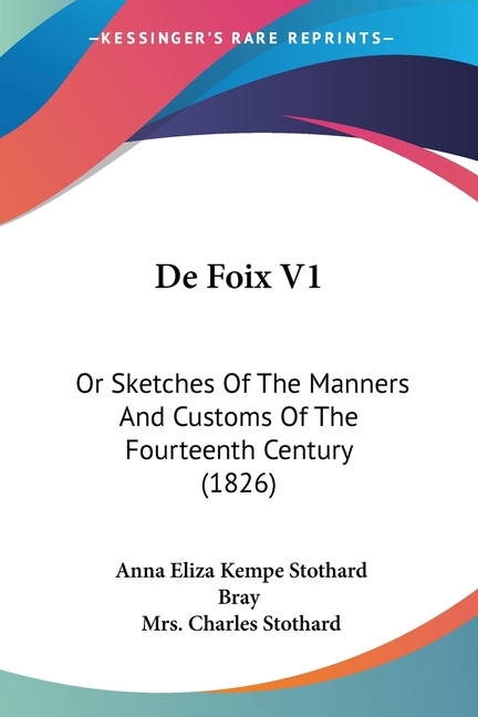 De Foix V1 : Or Sketches Of The Manners And Customs Of The Fourteenth ...