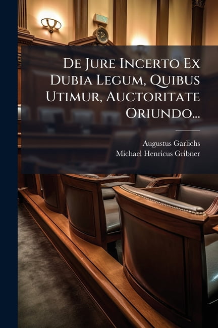 De Jure Incerto Ex Dubia Legum, Quibus Utimur, Auctoritate Oriundo ...