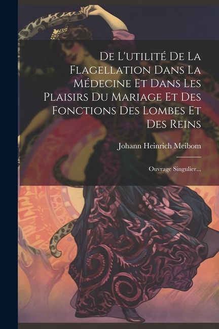De L'utilité De La Flagellation Dans La Médecine Et Dans Les Plaisirs ...