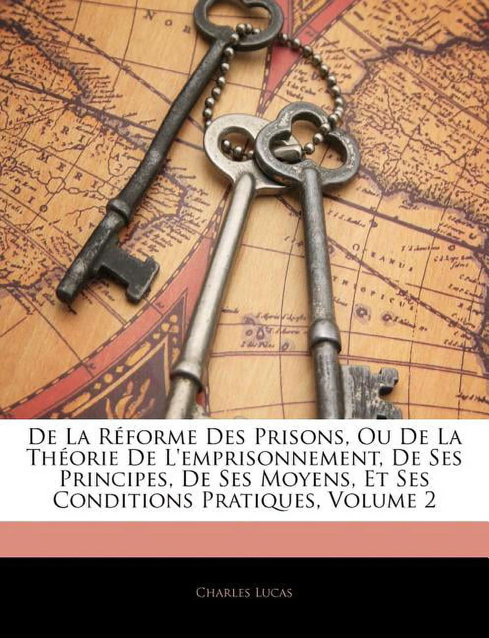 De La Réforme Des Prisons, Ou De La Théorie De L'emprisonnement, De Ses Principes, De Ses Moyens ...