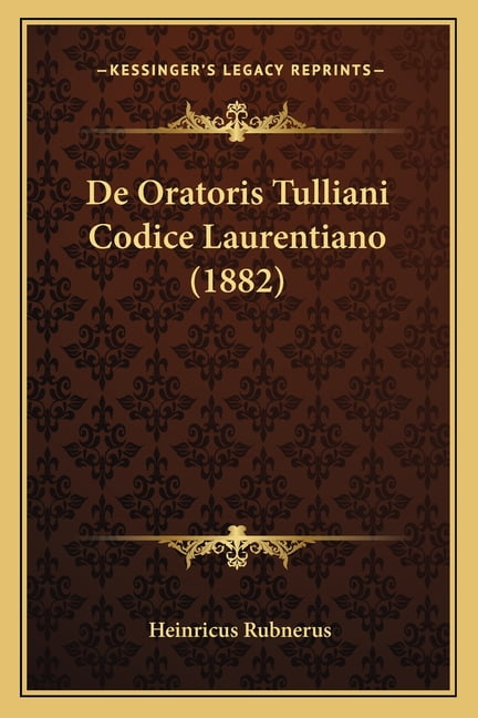 De Oratoris Tulliani Codice Laurentiano (1882) (Paperback) - Walmart.com