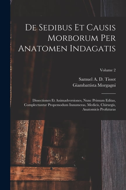 De Sedibus Et Causis Morborum Per Anatomen Indagatis: Dissectiones Et ...
