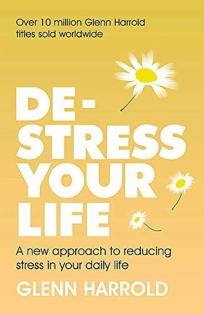 De-Stress Your Life: A New Approach to Reducing Stress In Your Daily ...