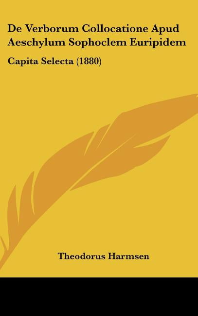 De Verborum Collocatione Apud Aeschylum Sophoclem Euripidem : Capita ...