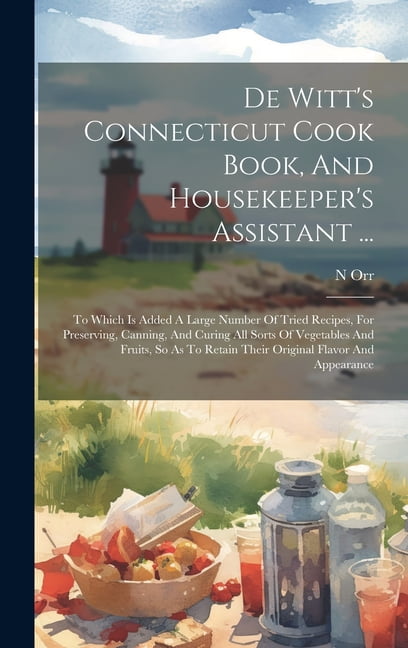 De Witt's Connecticut Cook Book, And Housekeeper's Assistant ...: To ...