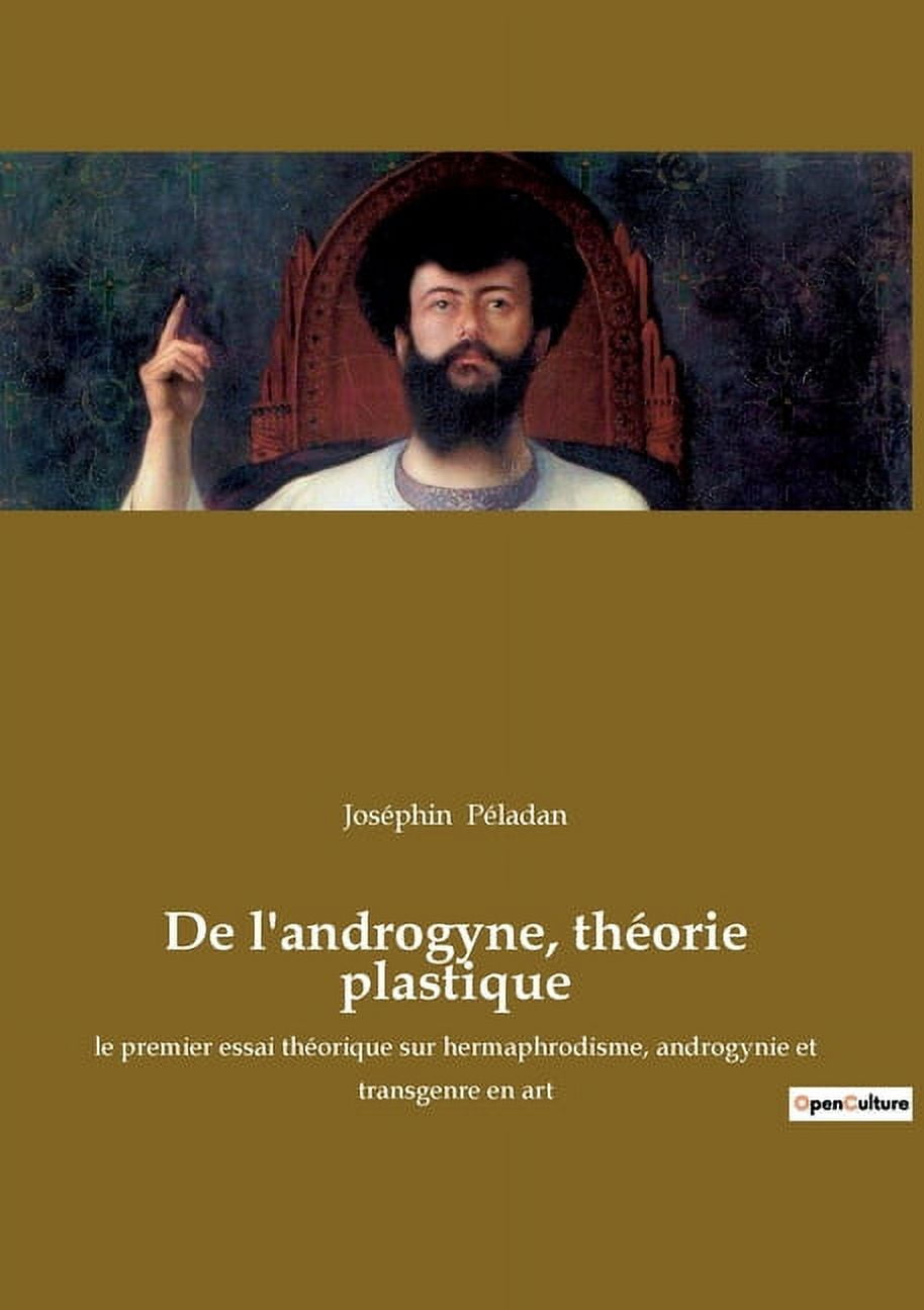 De l'androgyne, th?orie plastique:le premier essai th?orique sur ...