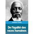 De l'égalité des races humaines: Anthropologie positive (Paperback ...