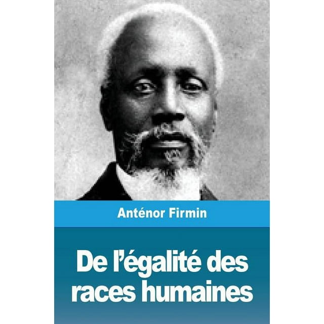 De l'égalité des races humaines: Anthropologie positive (Paperback ...