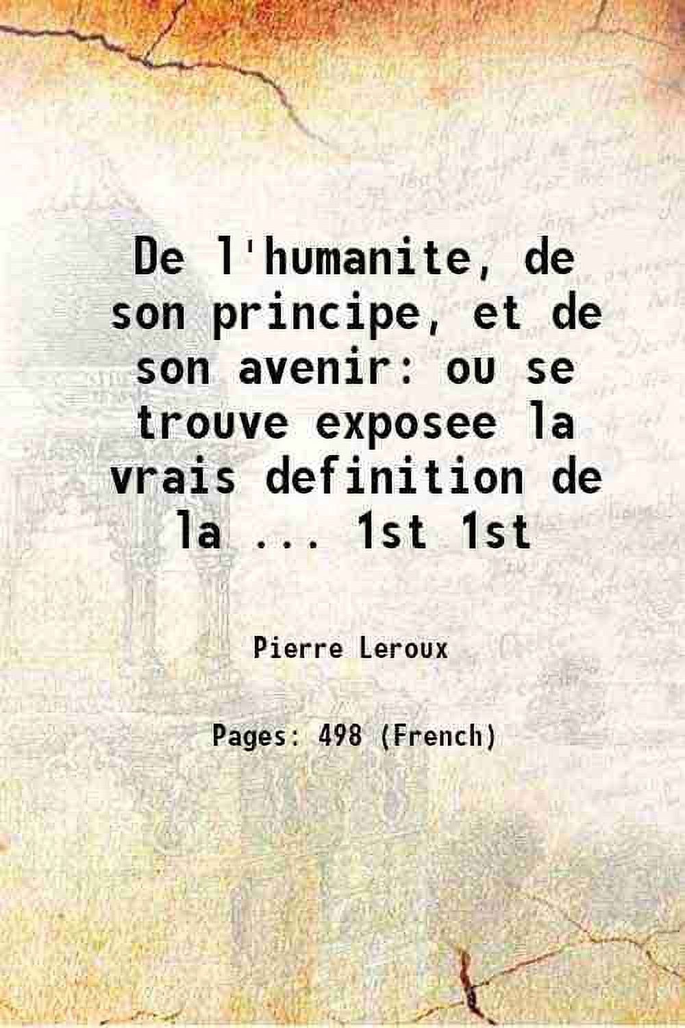 De l'humanite, de son principe, et de son avenir ou se trouve exposee ...