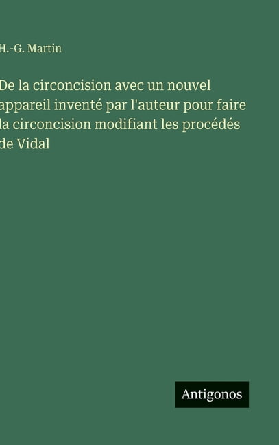 De la circoncision avec un nouvel appareil inventÃ© par l'auteur pour faire la circoncision ...