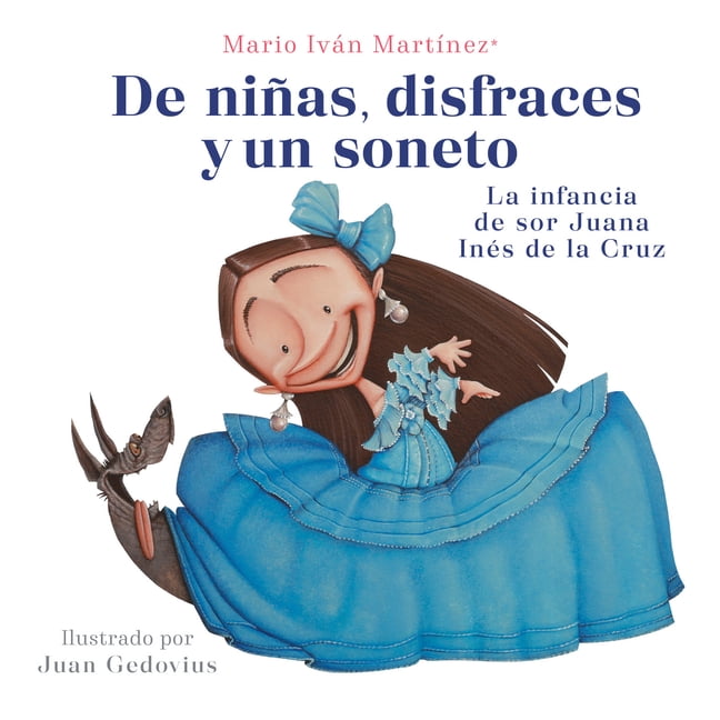 de NiÃ±as, Disfraces Y Un Soneto. La Infancia de Sor Juana InÃ©s de la ...