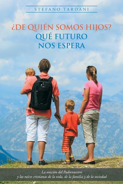 De qui?n somos hijos Qu? futuro nos espera : La Oraci?n Del Padrenuestro Y Las Ra?ces Cristianas ...