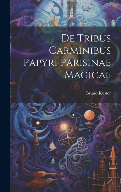 De tribus carminibus papyri parisinae magicae, (Hardcover) - Walmart.com
