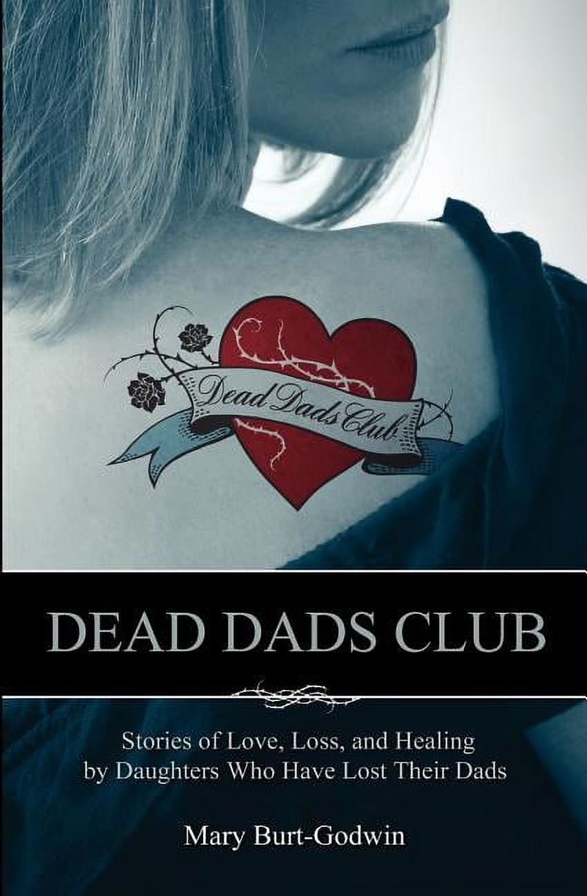 Dead Dads Club: Stories of Love, Loss, and Healing by Daughters Who ...