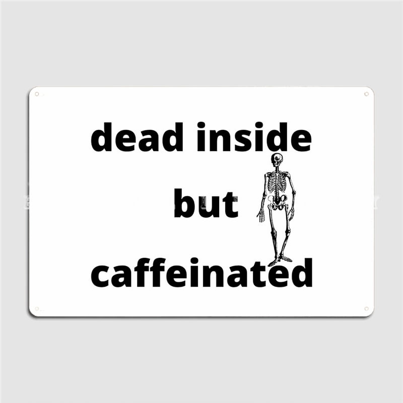 Dead Inside But Caffeinated Metal Sign Mural Poster Club Party Funny ...