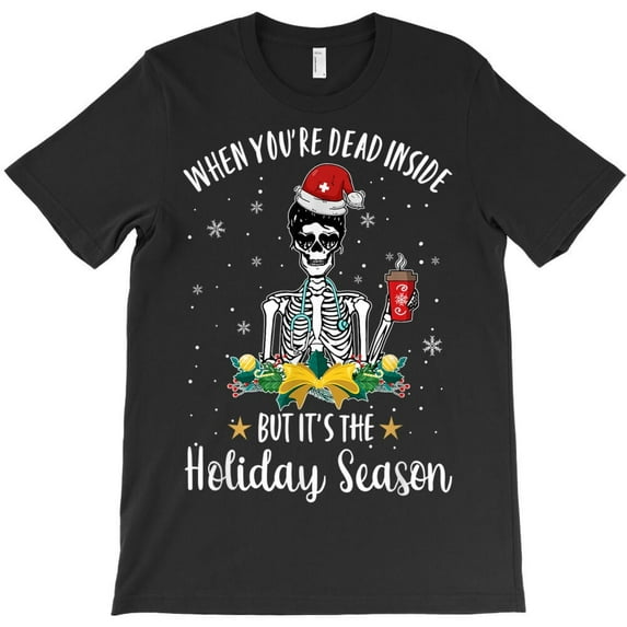 Dead Inside But It's The Holiday Season Funny Skeleton Nurse Xmas ...
