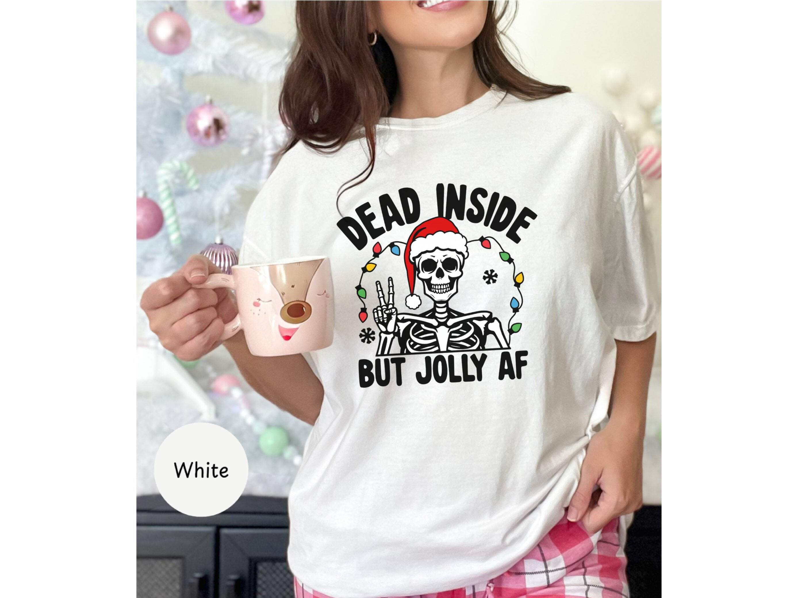 Dead Inside But Jolly AF shirt, Skeleton Christmas Shirt, Funny ...