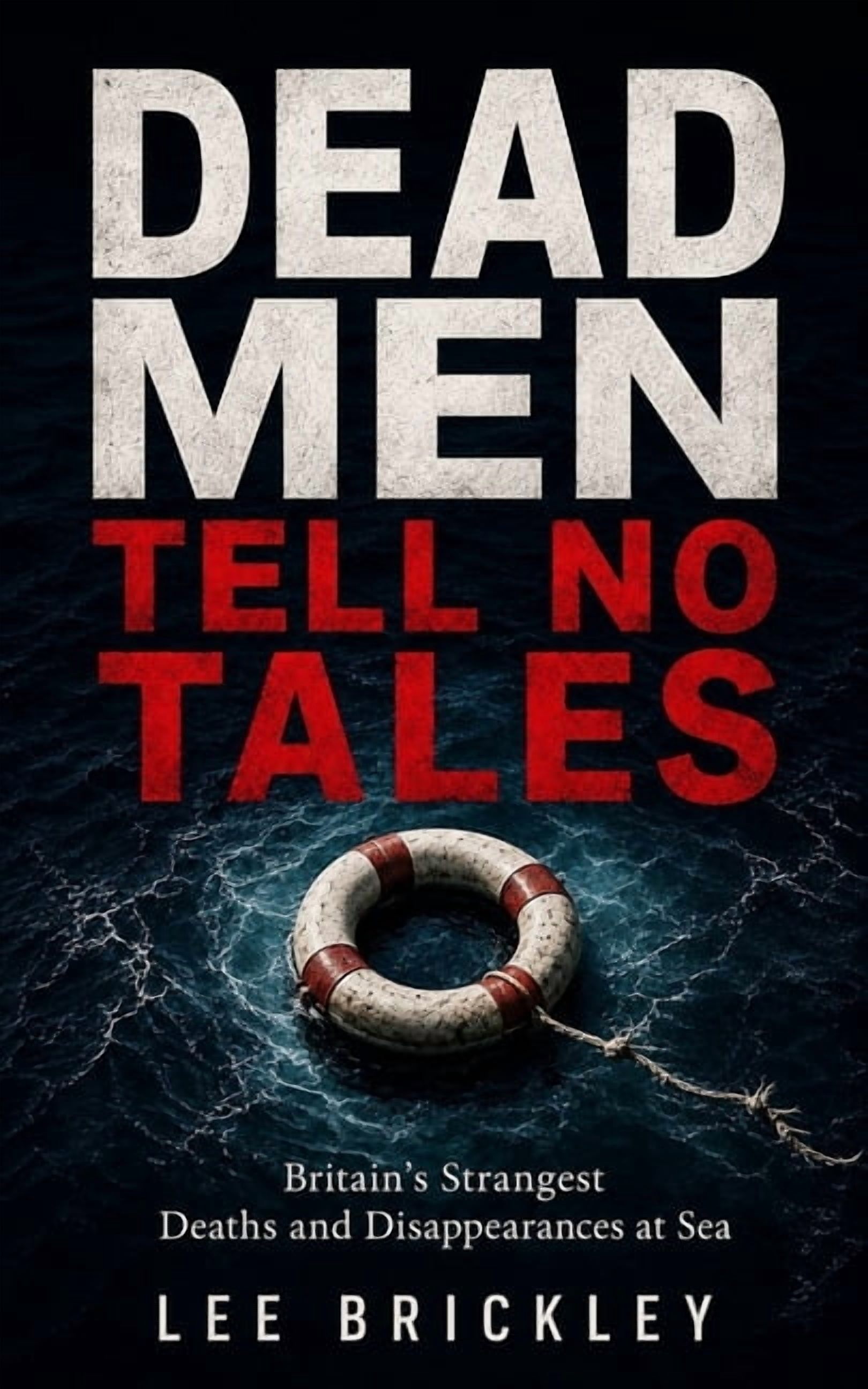 Dead Men Tell No Tales: Secrets, Suspicion and Strange Deaths at Sea ...