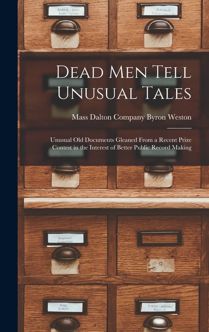 Dead Men Tell Unusual Tales: Unusual Old Documents Gleaned From a ...