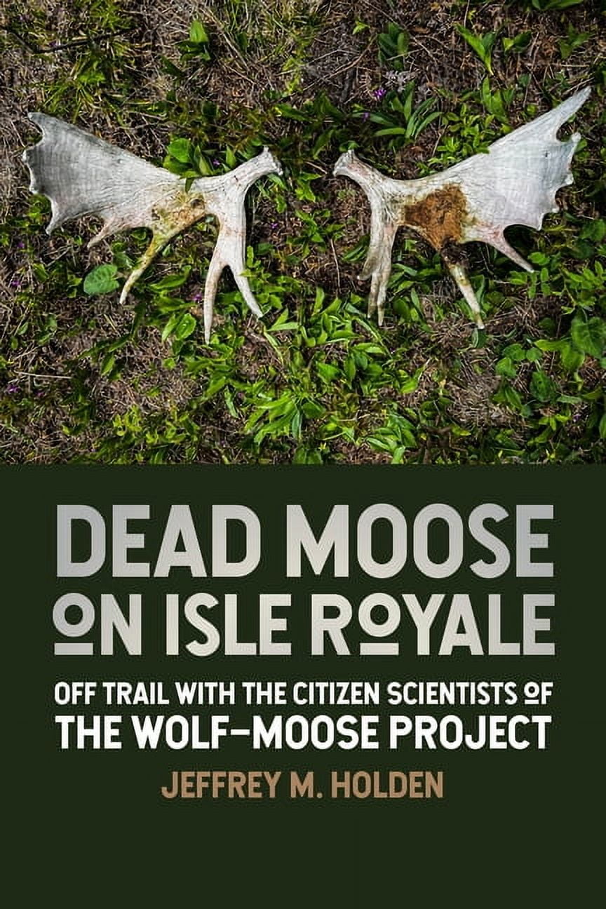 Dead Moose on Isle Royale: Off Trail with the Citizen Scientists of the ...