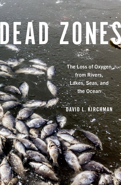 Dead Zones: The Loss of Oxygen from Rivers, Lakes, Seas, and the Ocean ...