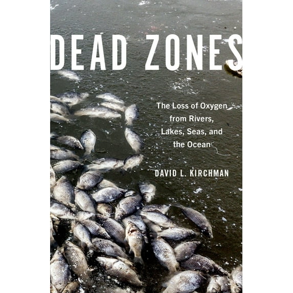 Dead Zones: The Loss of Oxygen from Rivers, Lakes, Seas, and the Ocean ...