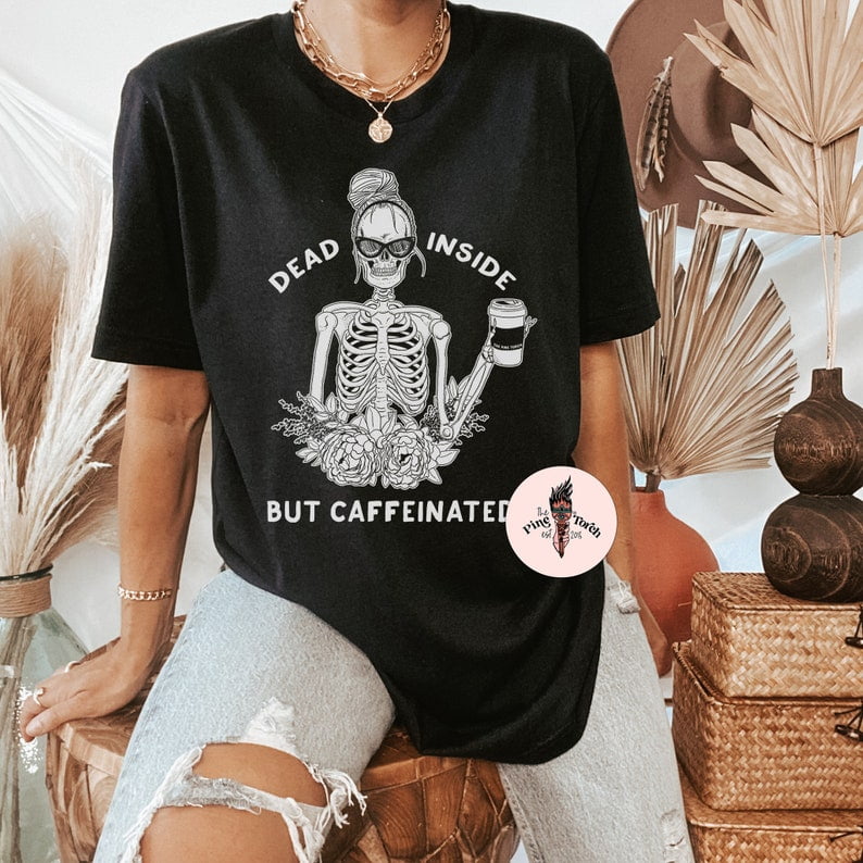 Dead inside but caffeinated shirt, dead inside coffee skeleton shirt ...