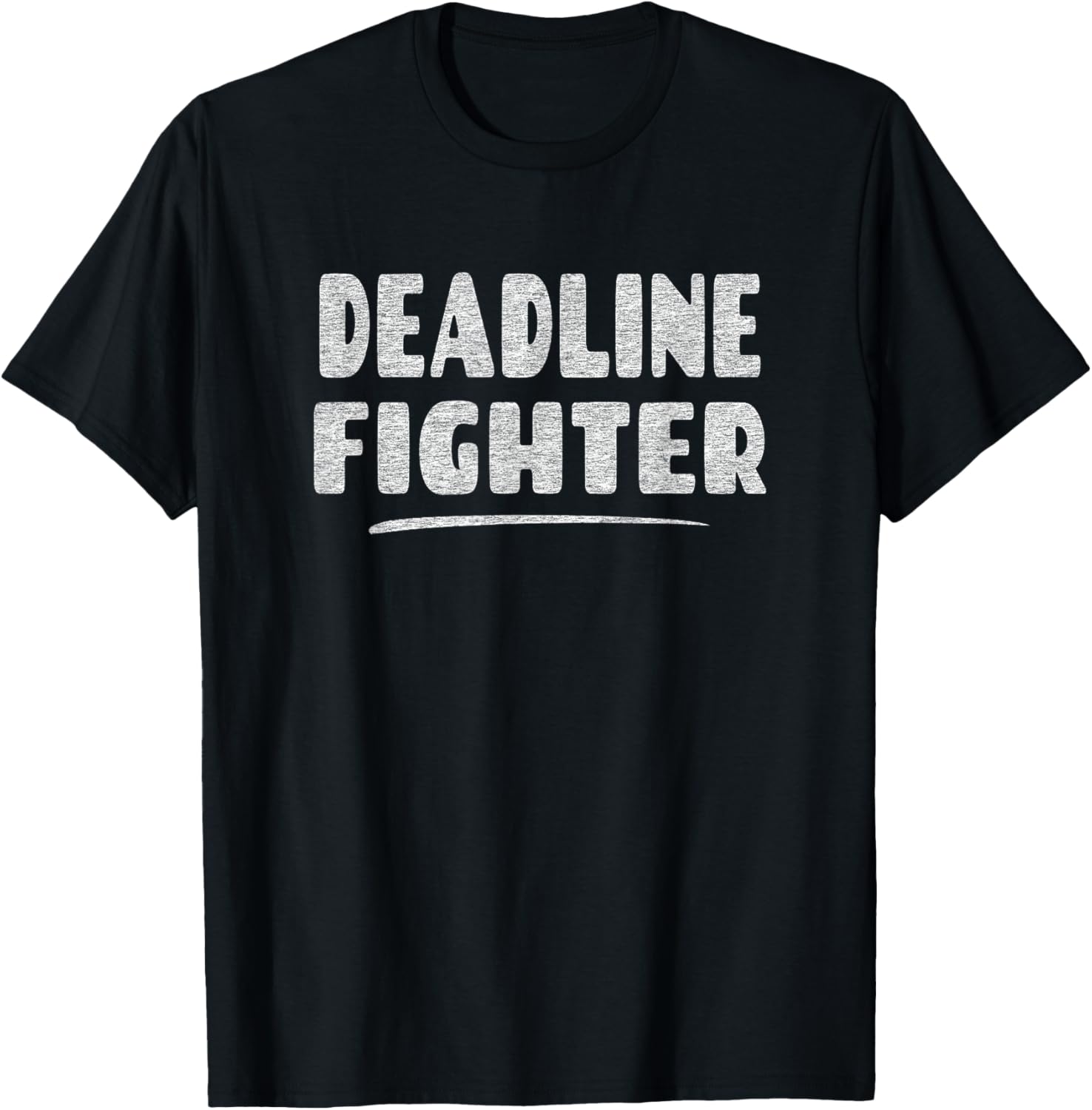 Deadline Fighter Funny Work Joke T-Shirt men and women can wear, black, white, gifts - Walmart.com