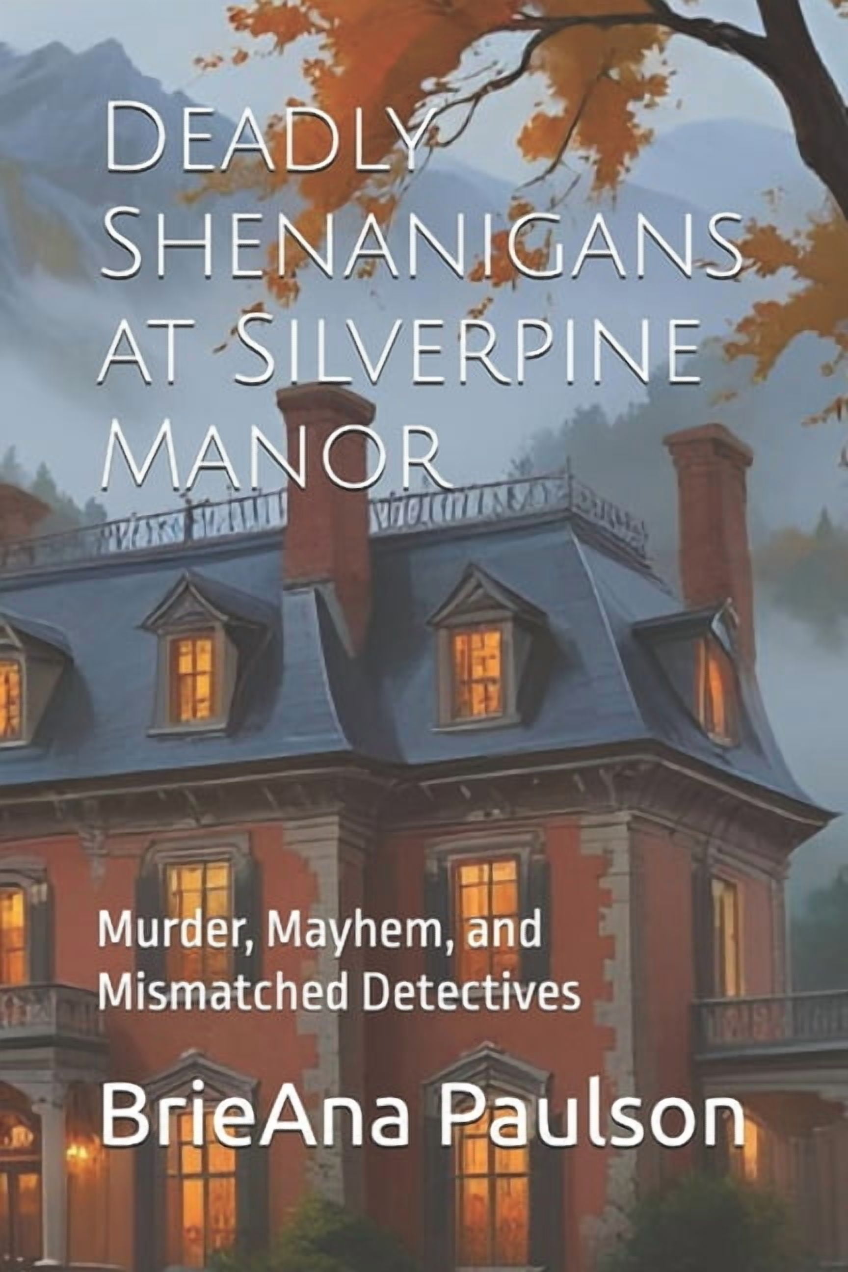 Deadly Shenanigans at Silverpine Manor: Murder, Mayhem, and Mismatched ...