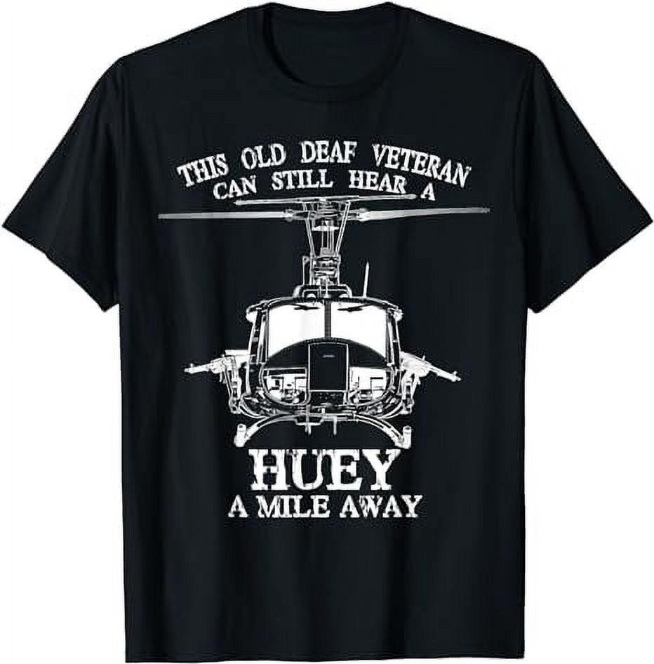 Deaf Hear Huey a Mile Away of Funny Veteran Huey Helicopter T-Shirt ...