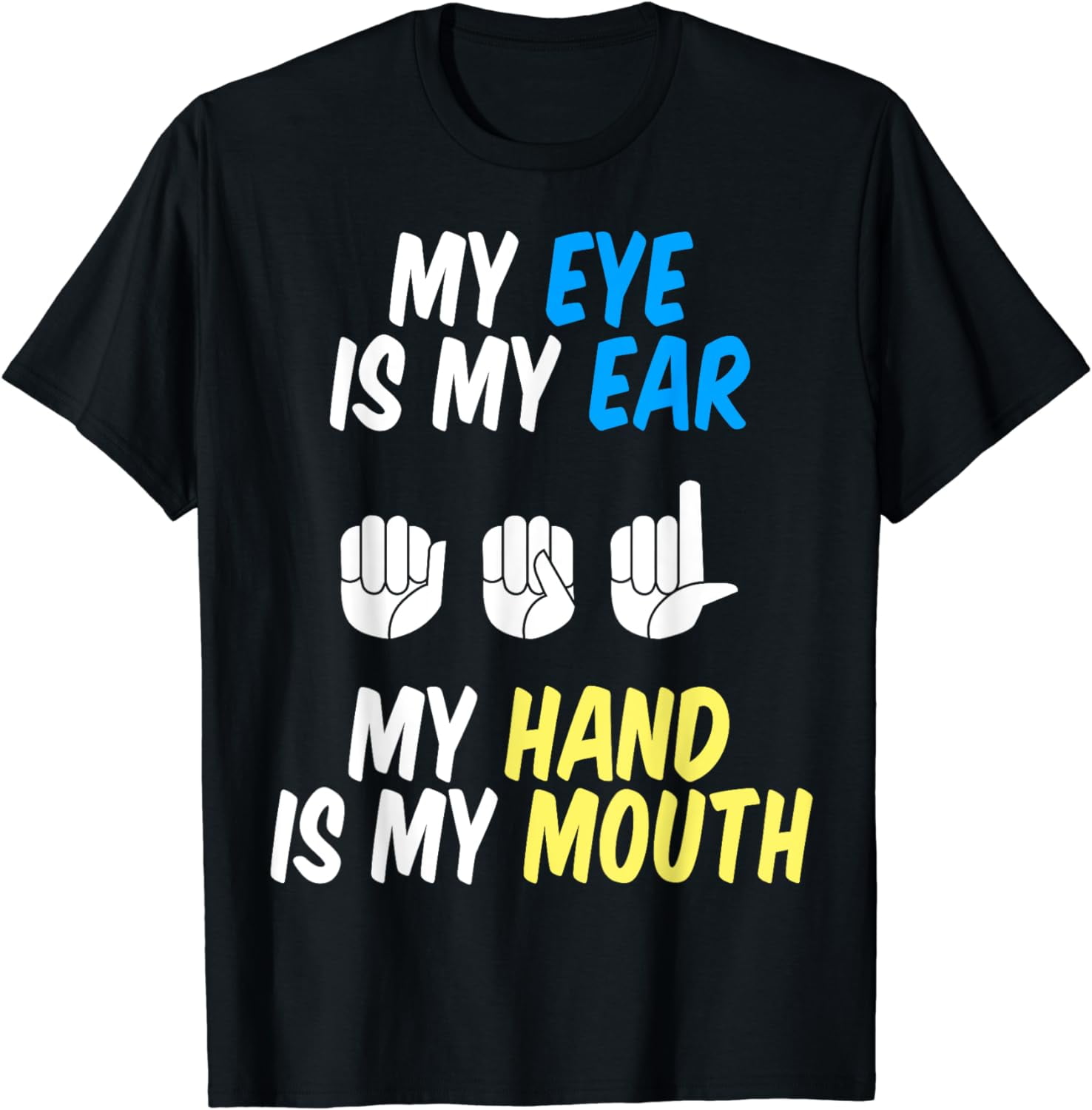 Deaf My Eye is my ear Hand is my Mouth ASL Language T-Shirt - Walmart.com