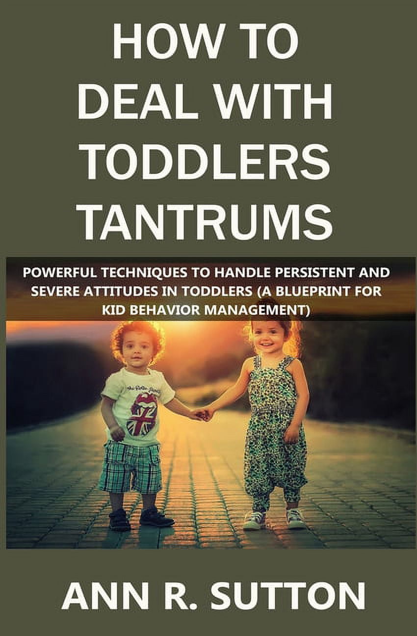 How to Deal with Toddlers Tantrums: Powerful Techniques to Handle ... How to Deal with Toddlers Tantrums: Powerful Techniques to Handle ...