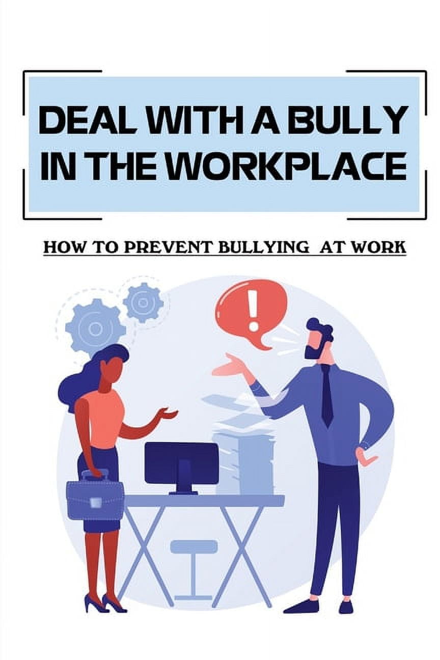 Deal With A Bully In The Workplace: How To Prevent Bullying At Work ...