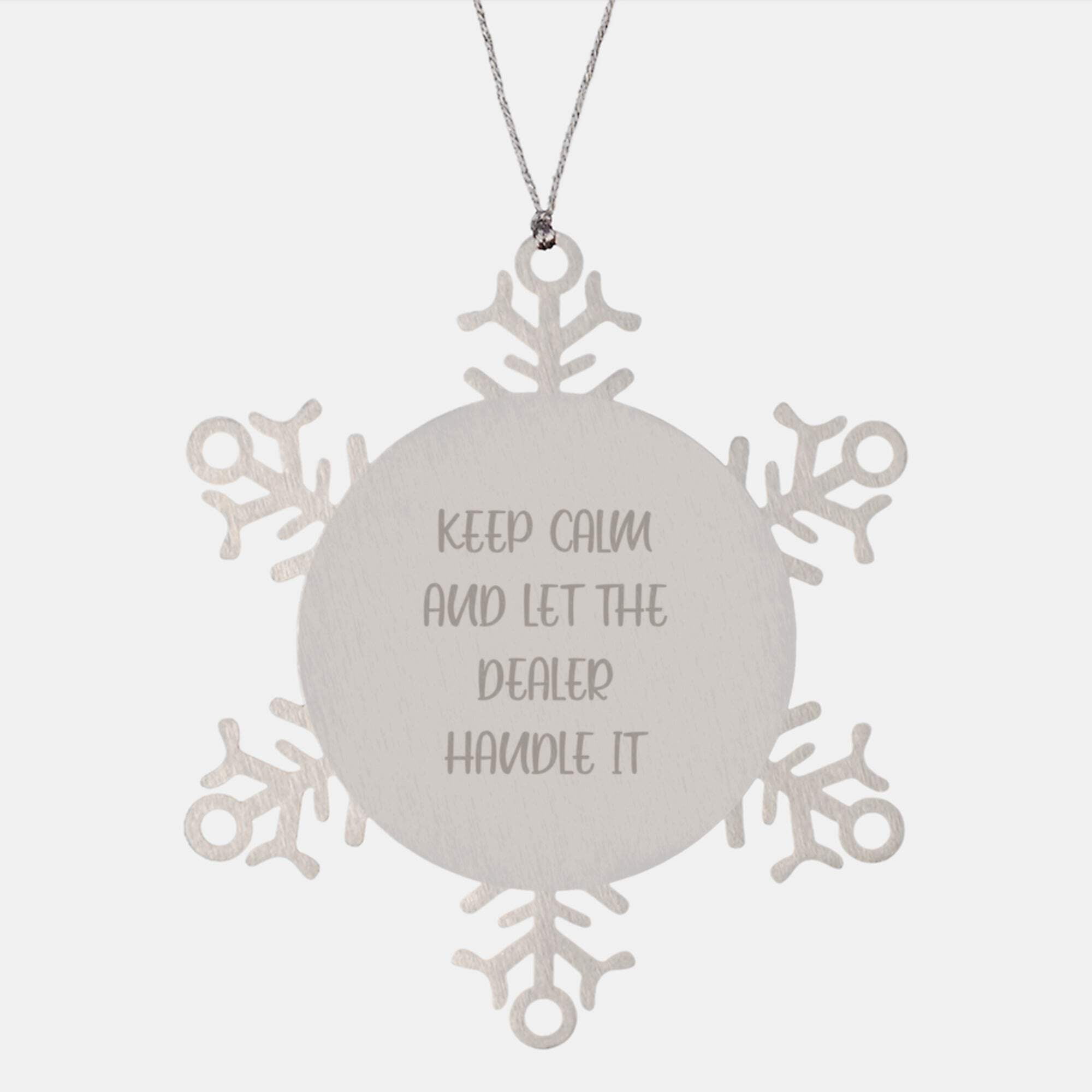 Dealer Gifts Funny Snowflake Ornament - Keep Calm And Let The Dealer ...