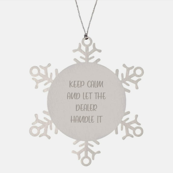 Dealer Gifts Funny Snowflake Ornament - Keep Calm And Let The Dealer ...