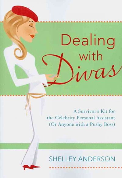 Dealing With Divas : A Survivor's Kit for the Celebrity Personal ...
