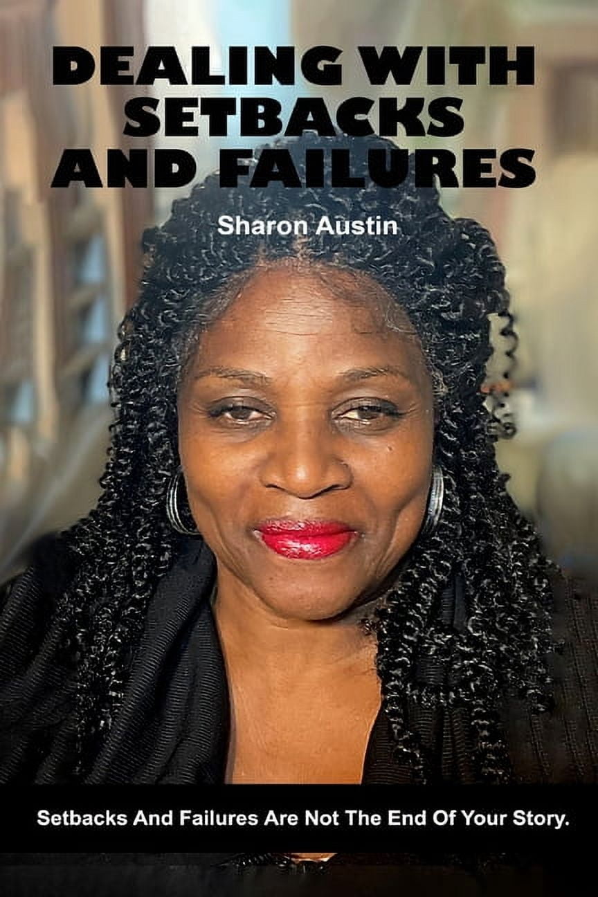 Dealing with Setbacks and Failures: Setbacks And Failures Are Not The ...