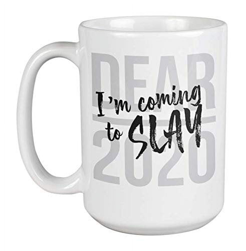 Dear 2020, I'm Coming To Slay! Best Christmas & New Year Coffee & Tea Gift Mug For Coworkers Or ...