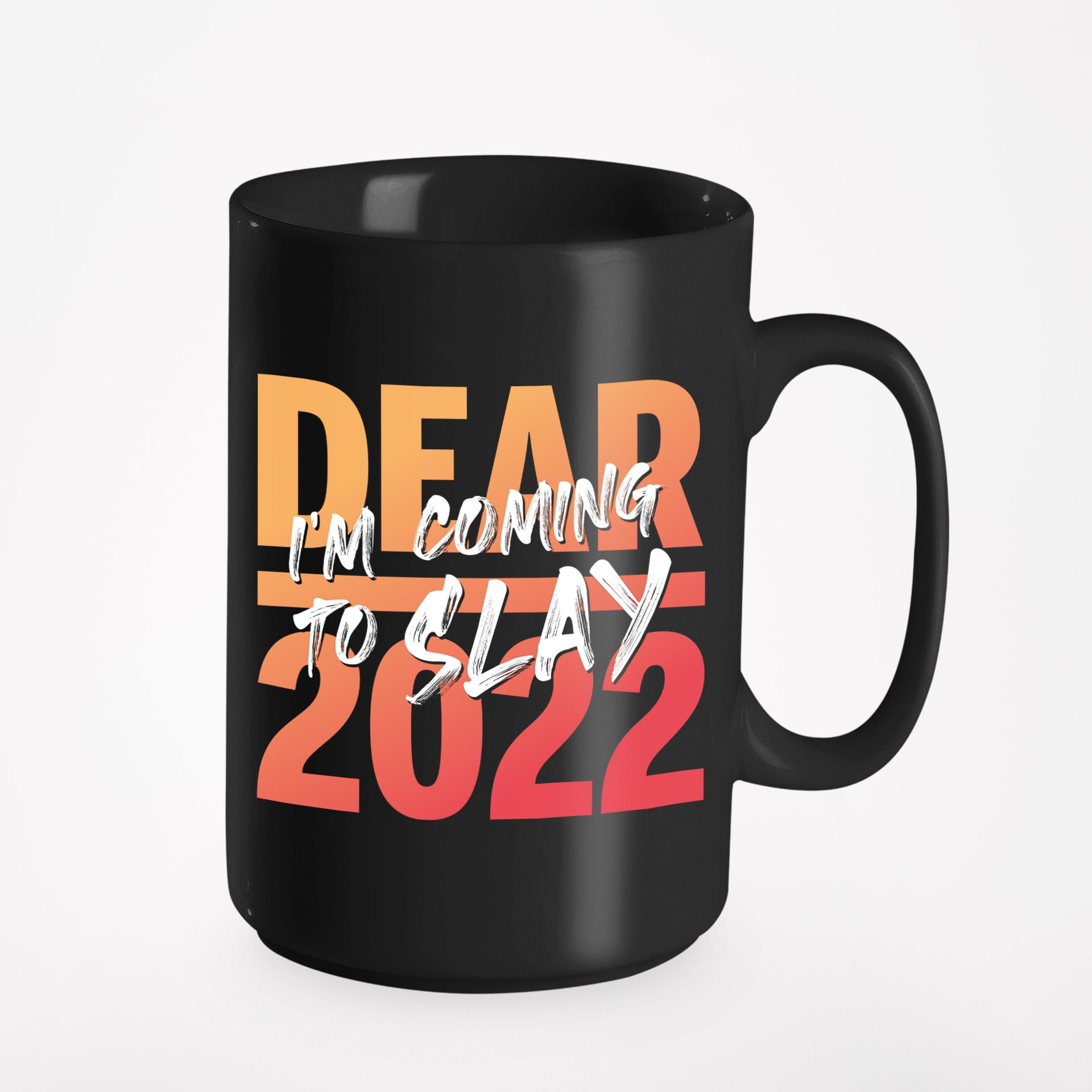 Dear 2022, I'm Coming to Slay,, Black 15oz Ceramic Mug - Walmart.com