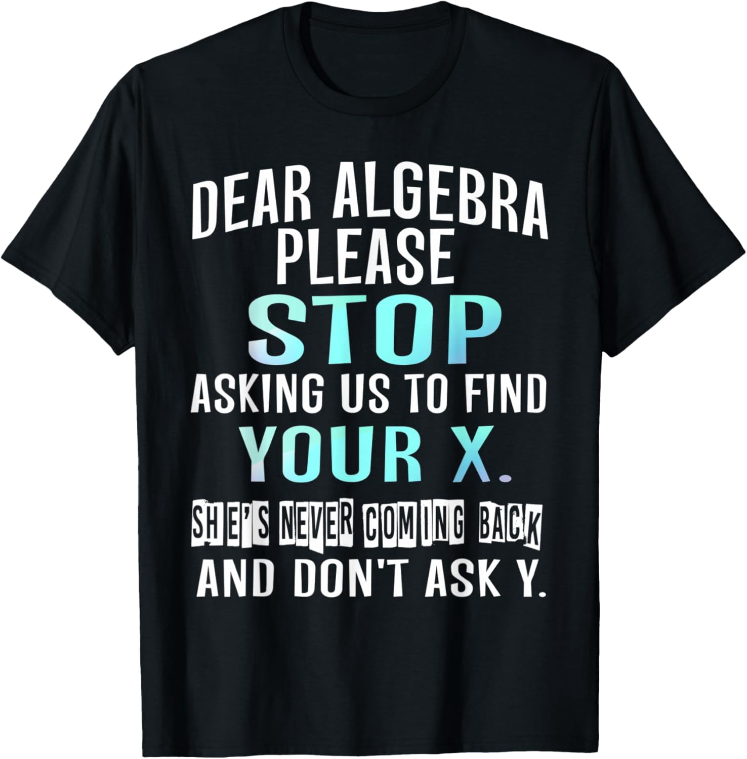 Dear Algebra Please Stop Asking Us to Find Your X T-shirt - Walmart.com