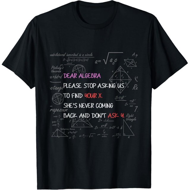 Dear Algebra Stop Asking Us To Find Your X Math T-Shirt - Walmart.com