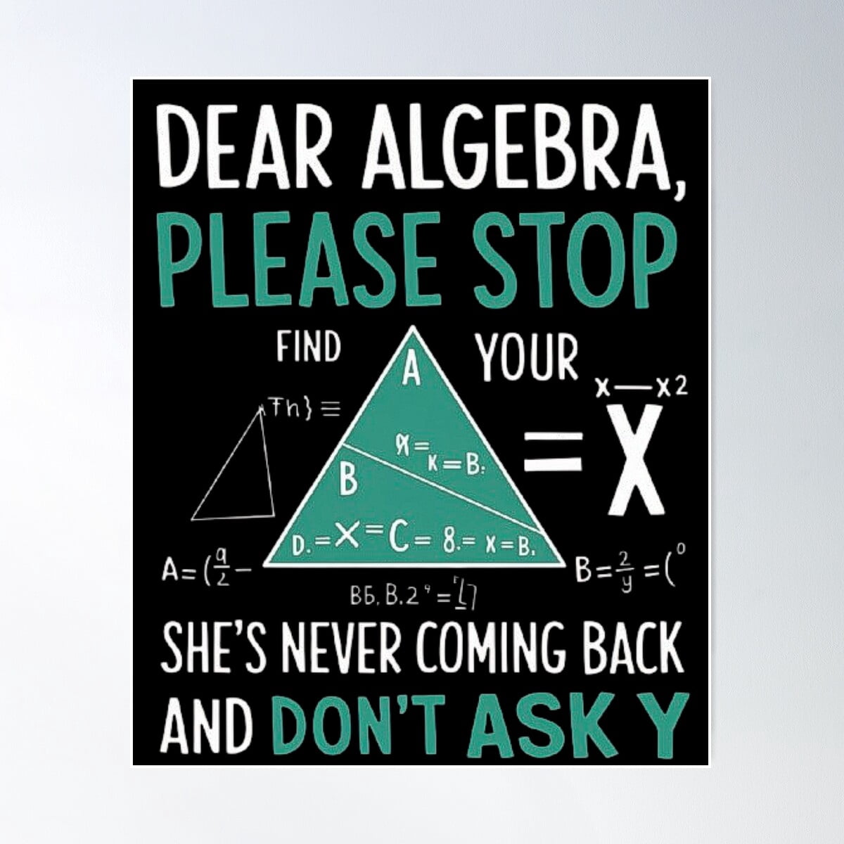 Dear Algebra, Stop Asking Y: Funny Math Quote Design Poster Wall Art ...