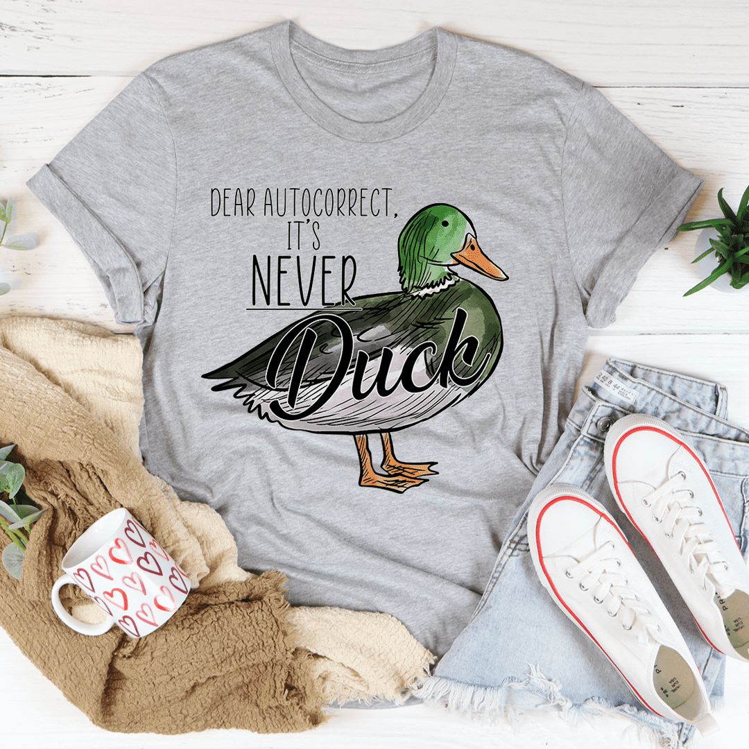 Dear Autocorrect Its Never Duck Tee Athletic Heather S Peachy Sunday T ...