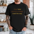 ® Dear Beer You're In Charge T1EE _ Funny Beer Drinker T1EE _ Lead the ...